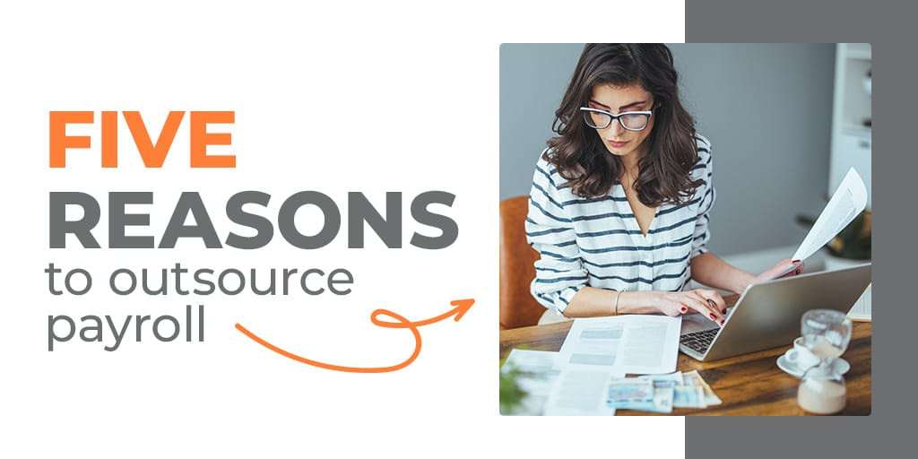 5 Reasons You Should Be Outsourcing Payroll
