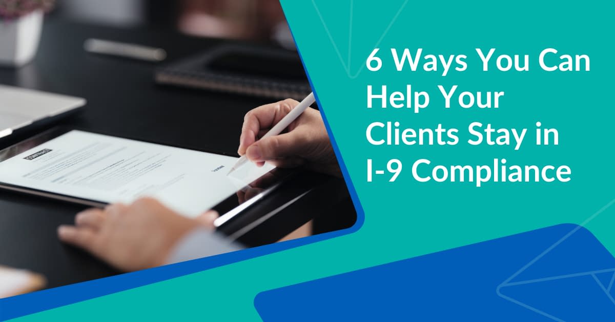 6 Ways You Can Help Your Clients Stay in I-9 Compliance - PrismHR